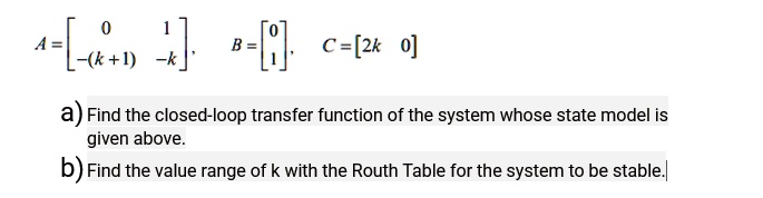 SOLVED: a) Find the closed-loop transfer function of the system whose state model is given above ...