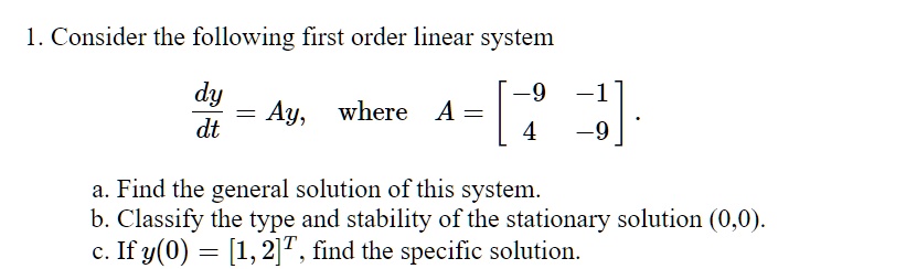 SOLVED: 1. Consider the following first order linear system dy dt Ay, whereA= a. Find the ...