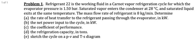 SOLVED: Problem 1. Refrigerant 22 is the working fluid in a Carnot ...