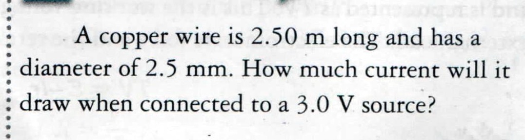 SOLVED: A copper wire is 2.50 m long and has a diameter of 2.5 mm How ...