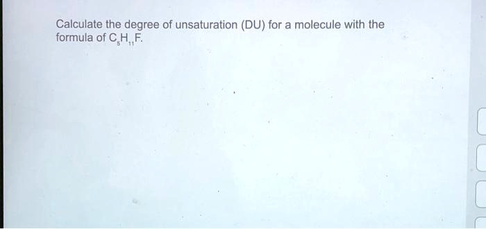 SOLVED: Calculate the degree of unsaturation (DU) for a molecule with ...