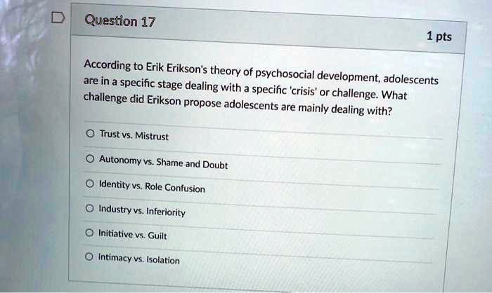 Question 17 1 pts According to Erik Erikson's theory of psychosocial ...