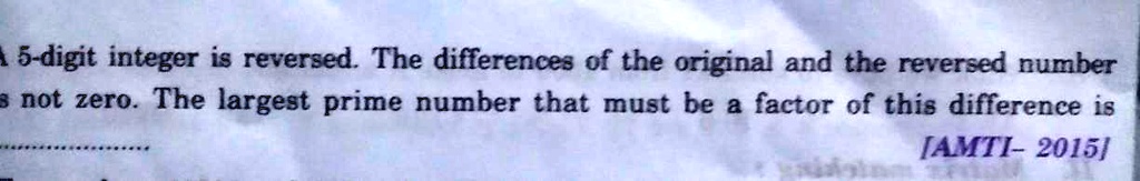 SOLVED: 'A 5-digit integer is reversed. The differences of the original ...