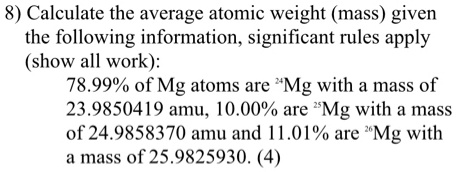 SOLVED: Calculate the average atomic weight (mass) given the following information, significant ...