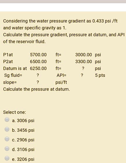 Considering the water pressure gradient as 0.433 psi /ft and water ...
