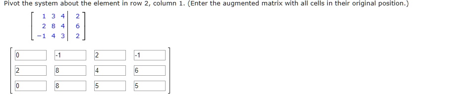 SOLVED: Pivot the system about the element in row 2, column. (Enter the augmented matrix with ...