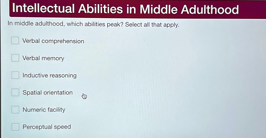 Intellectual Abilities in Middle Adulthood In middle adulthood, which ...