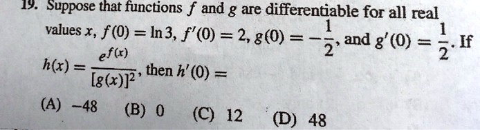 SOLVED: Suppose that functions f and g are differentiable for all real values x. Given that f(0 ...