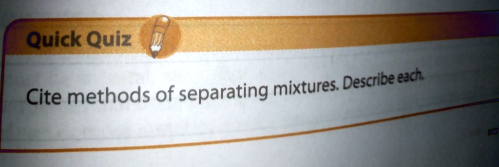 SOLVED: Quick Quiz Cite methods of separating mixtures. Describe each.