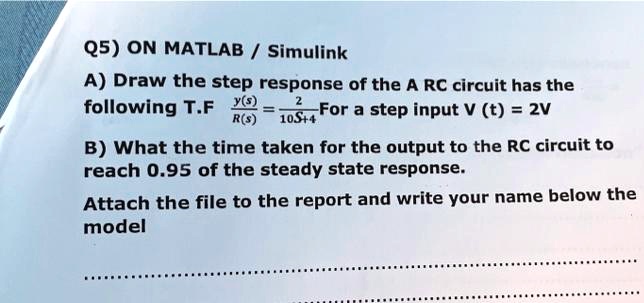 Q5) ON MATLAB / Simulink A) Draw the step response of the A RC circuit ...