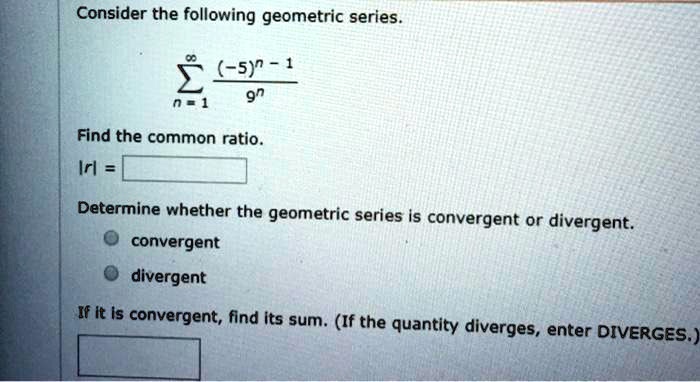 SOLVED:Consider the following geometric series. (-5)" 9n Find the ...