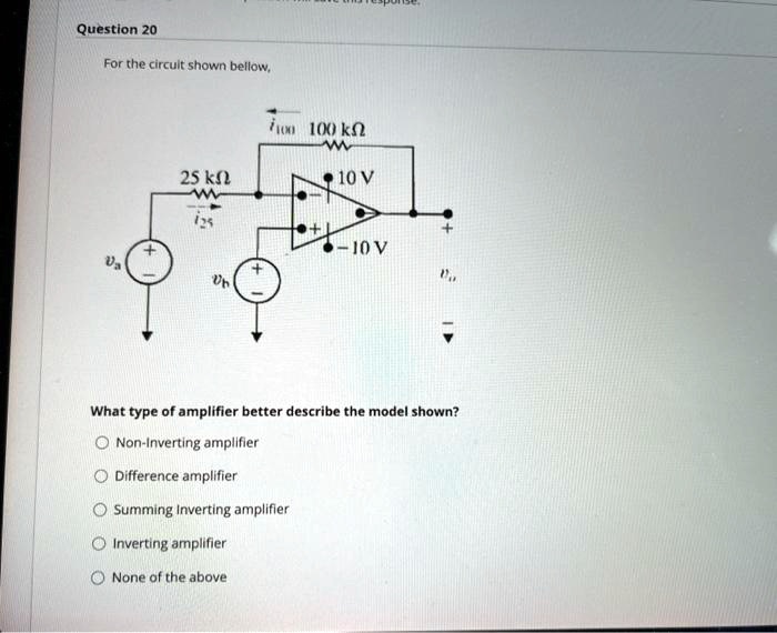 SOLVED: For the circuit shown below: 0100 Î© 25kÎ© 10V 10V What type of amplifier better ...