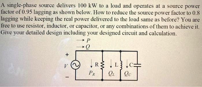SOLVED: A single-phase source delivers 100 kW to a load and operates at ...