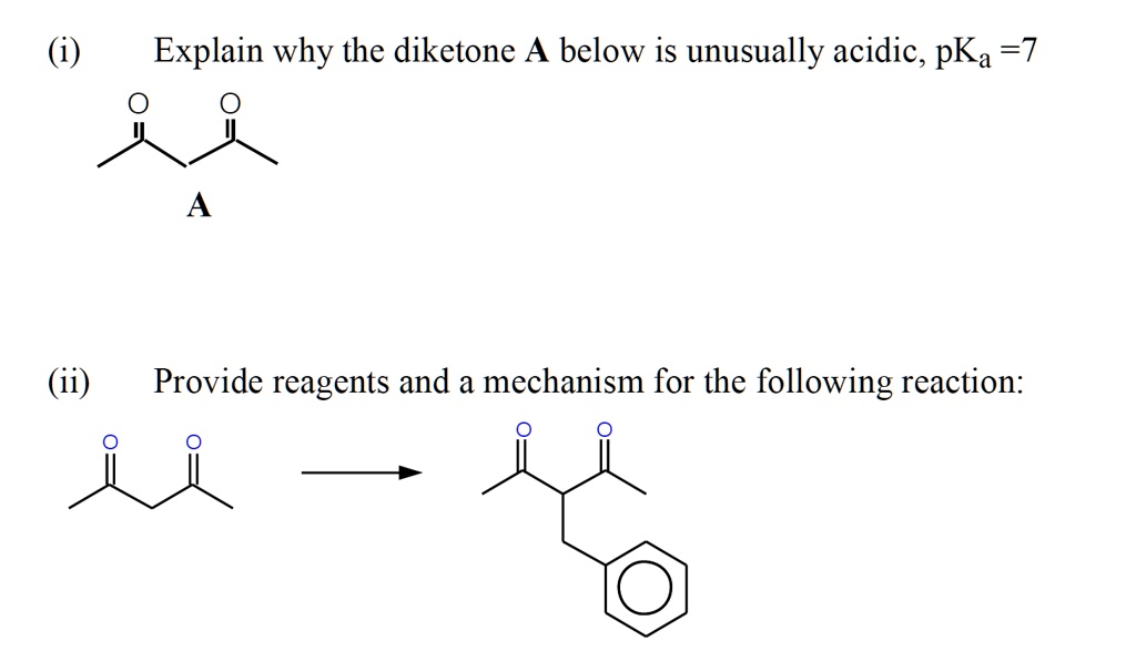 explain why the diketone a below is unusually acidic pka 7 11 provide ...