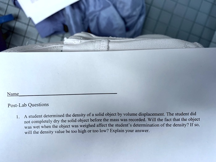 SOLVED: Name Post-Lab Questions A student determined the density of solid object by volume ...