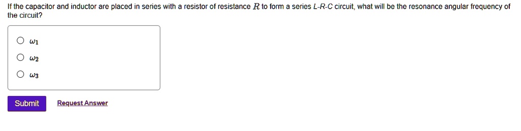 SOLVED: If the capacitor and inductor are placed in series with a ...