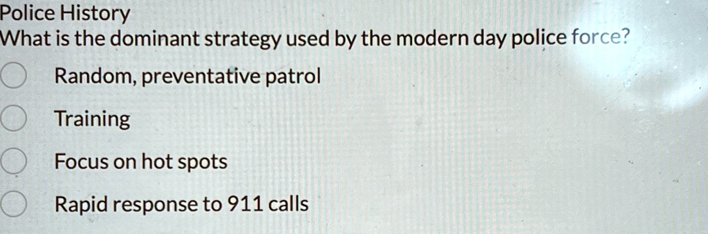Police History What is the dominant strategy used by the modern day ...