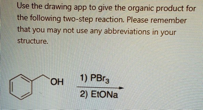 use the drawing app to give the organic product for tthe following two ...