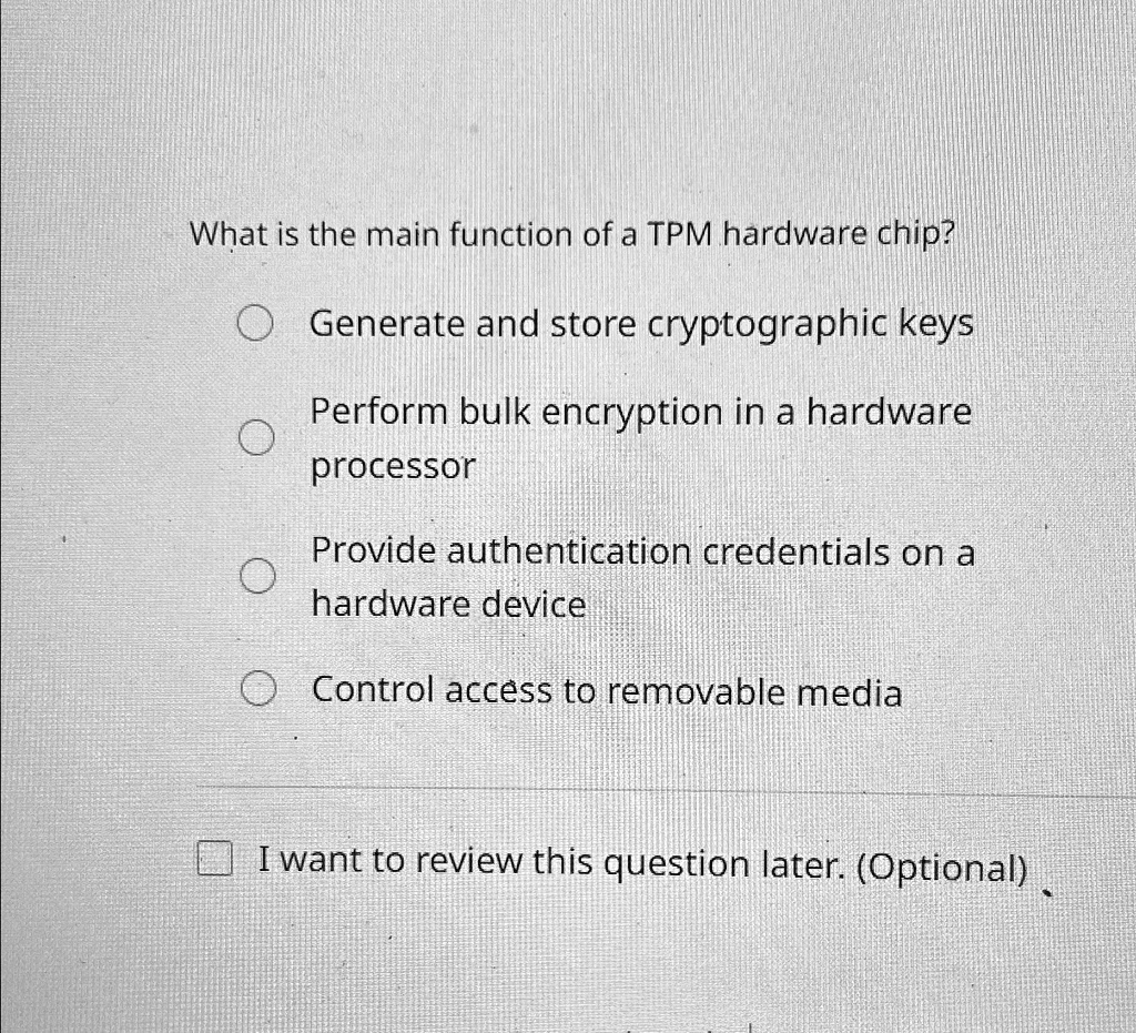 SOLVED: What is the main function of a TPM hardware chip? Generate and ...