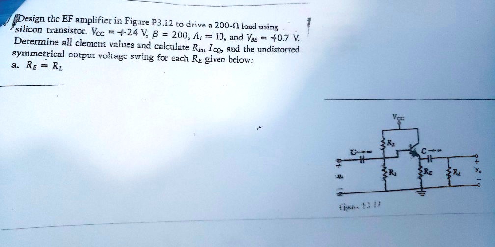 SOLVED: Design the EF amplifier in Figure P3.12 to drive a 200-ohm load using a silicon ...