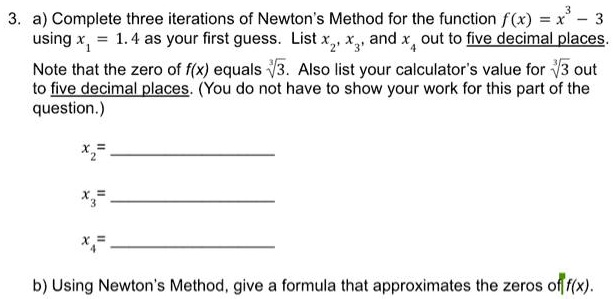 SOLVED:a) Complete three iterations of Newton's Method for the function f (x) using x 1.4 as ...