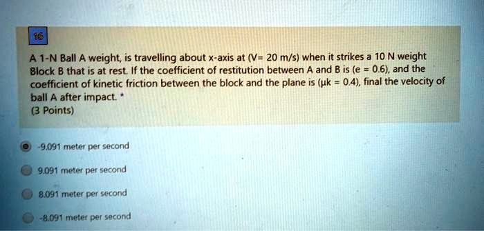 SOLVED: A 1-kg ball A, weighing 10 N, is traveling along the x-axis at ...