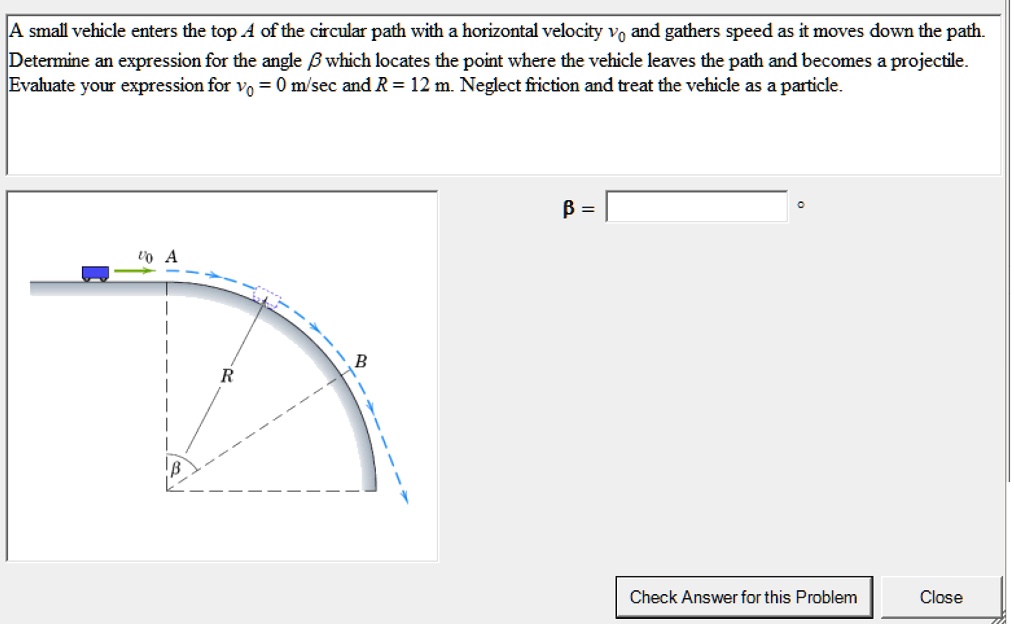 SOLVED: A small vehicle enters the top A of the circular path with a ...