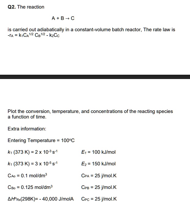 SOLVED: Q2. The reaction A + BC is carried out adiabatically in a constant-volume batch reactor ...