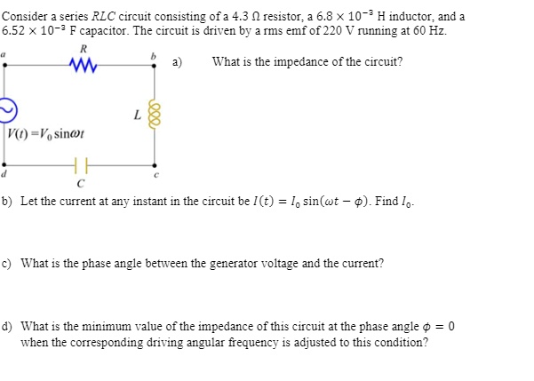 SOLVED: Consider series RLC cifcuit consisting fa 4.3 0 resistor; 6.8 10-? H inductor; and 6.52 ...
