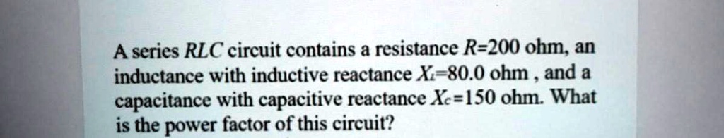 A Series Rlc Circuit Contains A Resistance R 2oo Ohm An Inductance With Inductive Reactance X