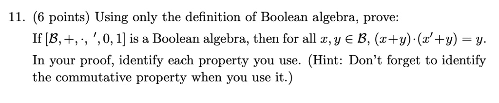 SOLVED:11_ (6 points) Using only the definition of Boolean algebra ...
