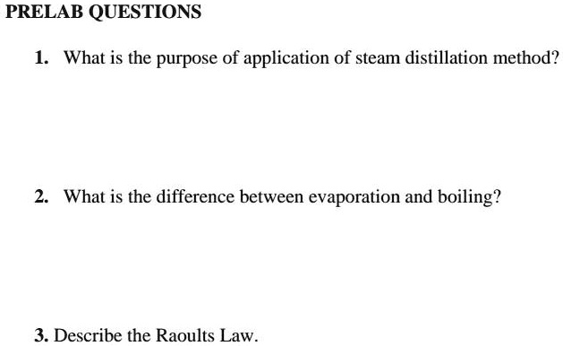 PRELAB QUESTIONS 1. What is the purpose of application of steam distillation method? 2. What is ...