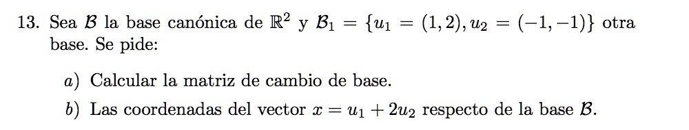 SOLVED: 13 Sea B la base canonica de R2 y B1 = u1 = (1,2) , U2 = (-1,-1 ...