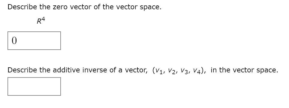 SOLVED: Describe the zero vector of the vector space R4 Describe the ...