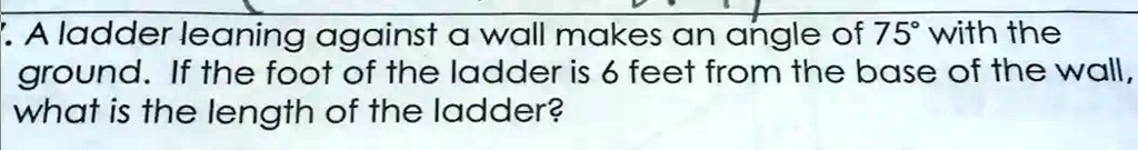 SOLVED: A ladder leaning against a wall makes an angle of 75Â° with the ...