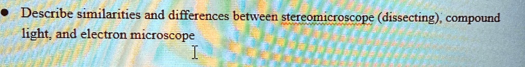 describe similarities and differences between stereomicroscope ...