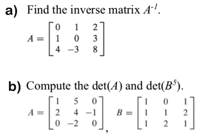 SOLVED: a) Find the inverse matrix A-1 10 2 4 = 1 0 3 4 3 8 b) Compute ...