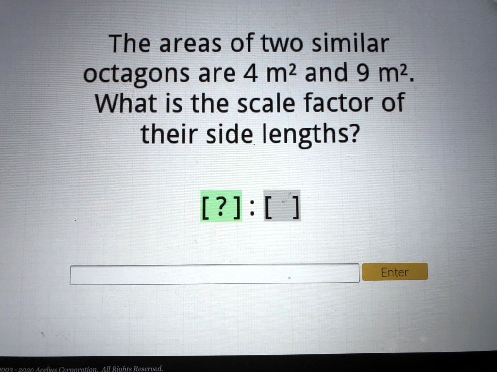 The areas of two similar octagons are 4 m² and 9 m². What is the scale ...