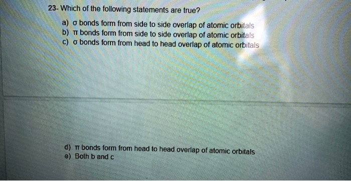 23 which of the following statements are true bonds form from side to ...