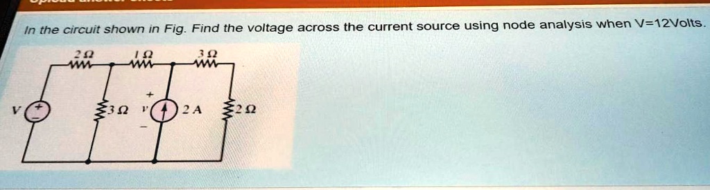 SOLVED: In the circuit shown in Fig, find the voltage across the current source using node ...