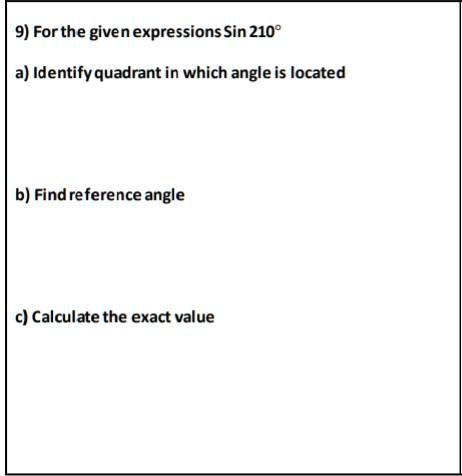 SOLVED: 9) For the given expressions Sin 2109 a) Identify quadrant in which angle is located b ...