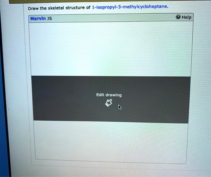 SOLVED: Draw the skeletal structure of 1-Isopropyl-3-methylcycloheptane: Marvin JS Help Edit drawing