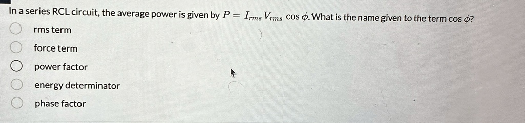 In a series RCL circuit, the average power is given by P = Irms ...
