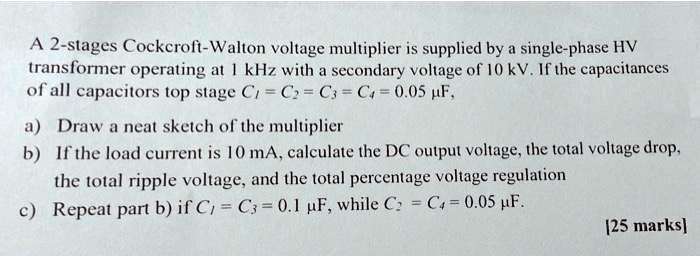 Solved A 2 Stages Cockerofi Walton Voltage Multiplier Is Supplied By A Single Phase Hv 