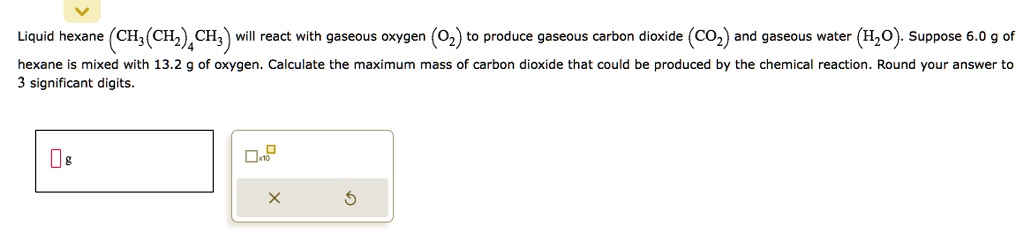 SOLVED: Liquid hexane (CH(CH) CH) will react with gaseous oxygen (O2 ...