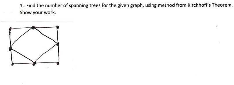 1 find the number of spanning trees for the given graph using method ...