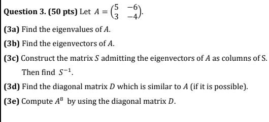 Question 3. (50 pts) Let A = (3a) Find the eigenvalues of A (3b) Find ...