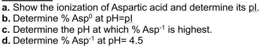 SOLVED: a: Show the ionization of Aspartic acid and determine its pI. b ...