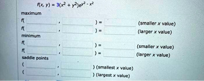 SOLVED: f(x, Y) = 3(x2 + y2)ey? maximum (smaller x value) (larger x value) minimum (smaller x ...