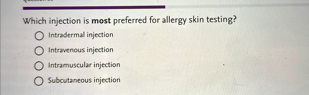 Which Injection Is Most Preferred For Allergy Skin Testing Intradermal